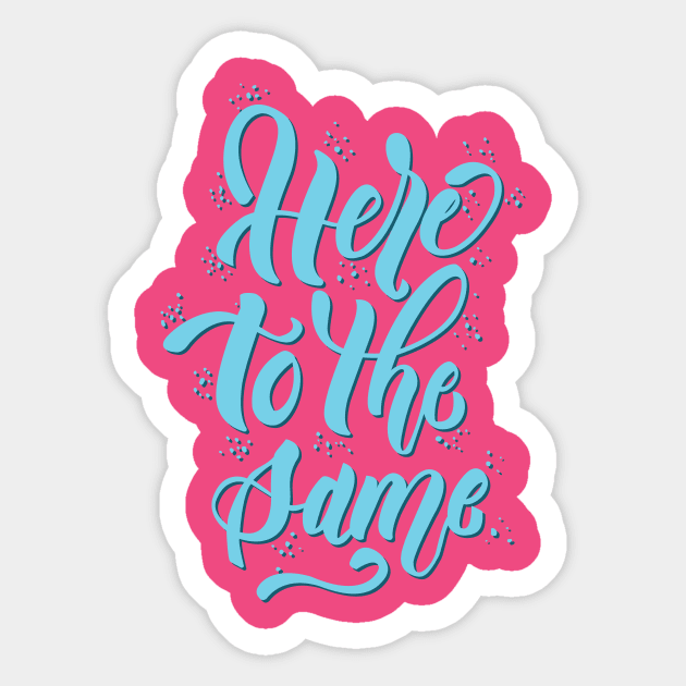 Here to The Same Coloured - Here To The Same - Sticker | TeePublic