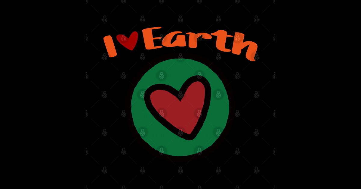 I Love Earth - Every Day Earth Day - Sticker | TeePublic