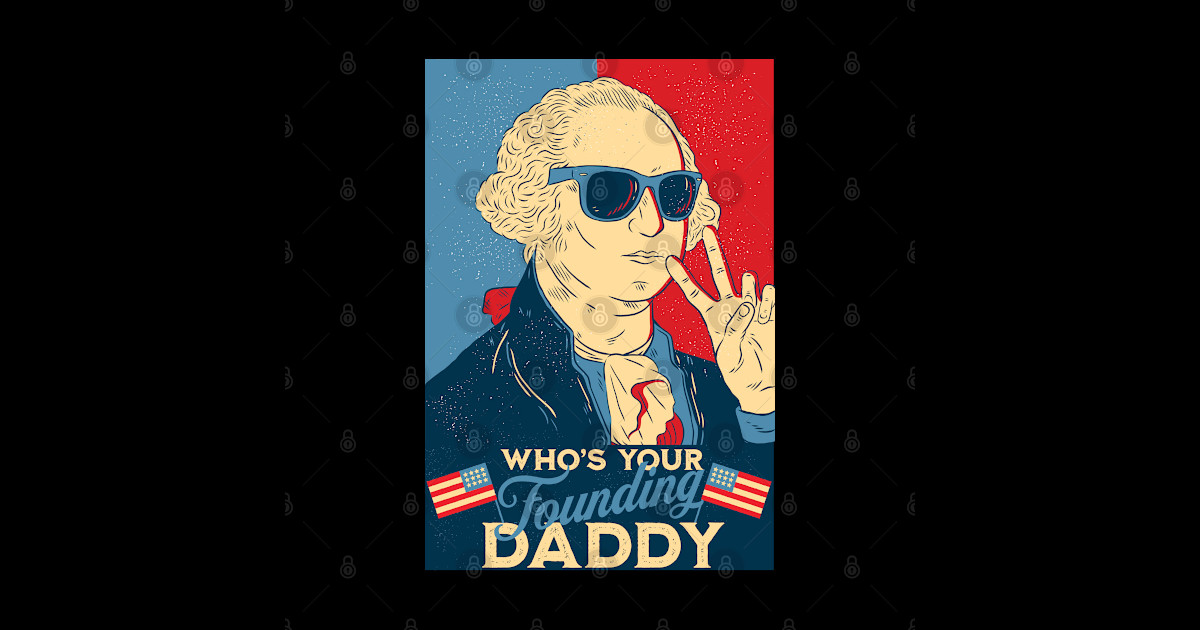 Who's your founding daddy - George Washington American President ...
