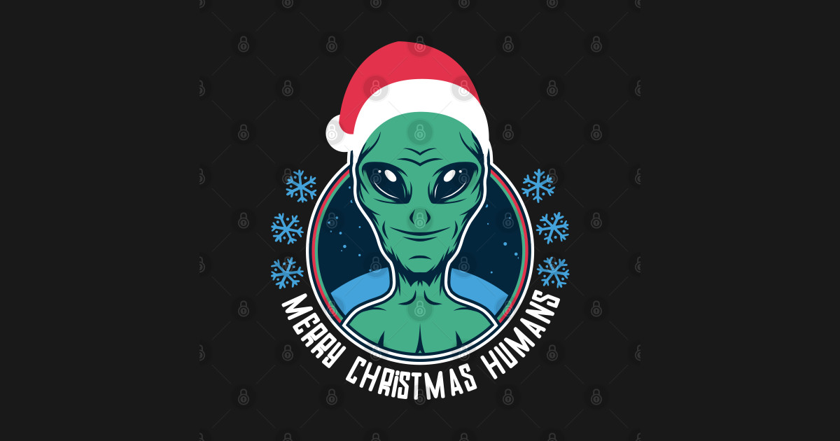 Merry Christmas Humans - Funny Holiday Santa Alien - Merry Christmas ...