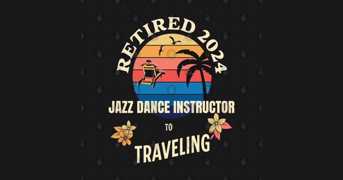 Retired Jazz Dance Instructor 2024. Tropical Sunset Retirement Vibes ...