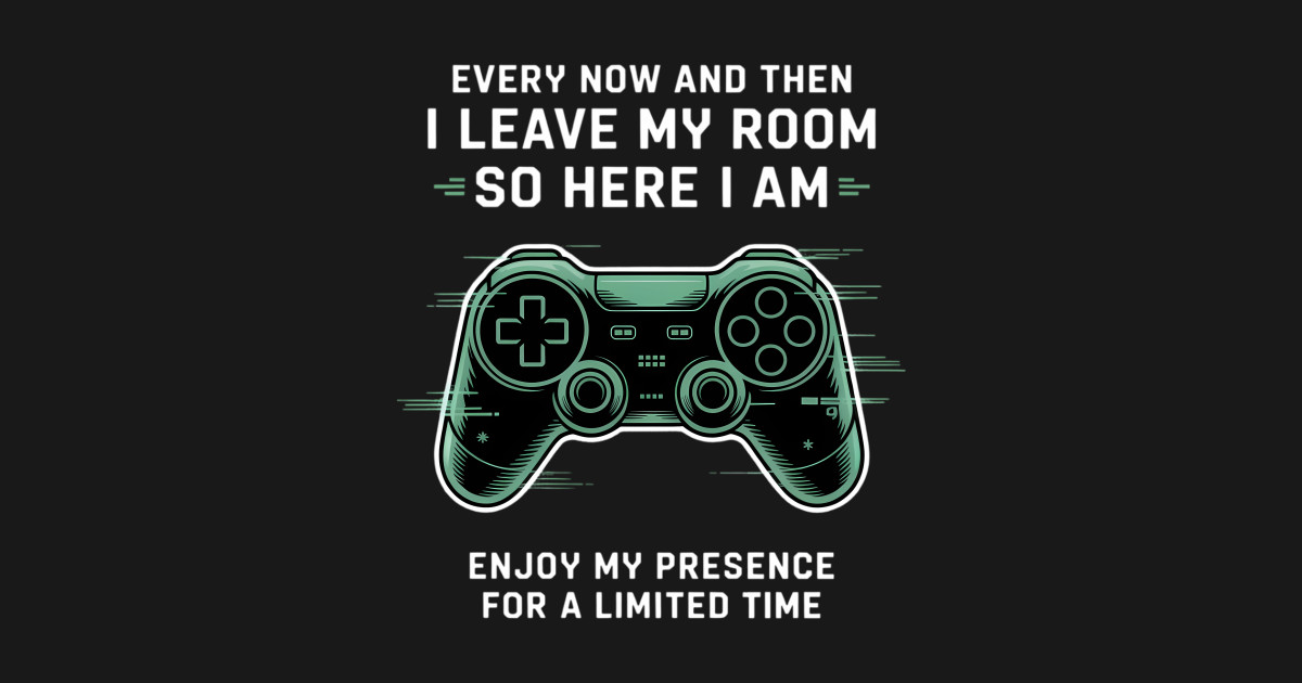 Gamer I Leave My Room Gaming - Gamer I Leave My Room Gaming - T-Shirt ...