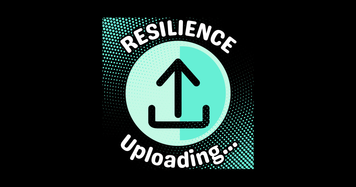 Resilience in Progress: The Uploading Journey - Resilient - Sticker ...