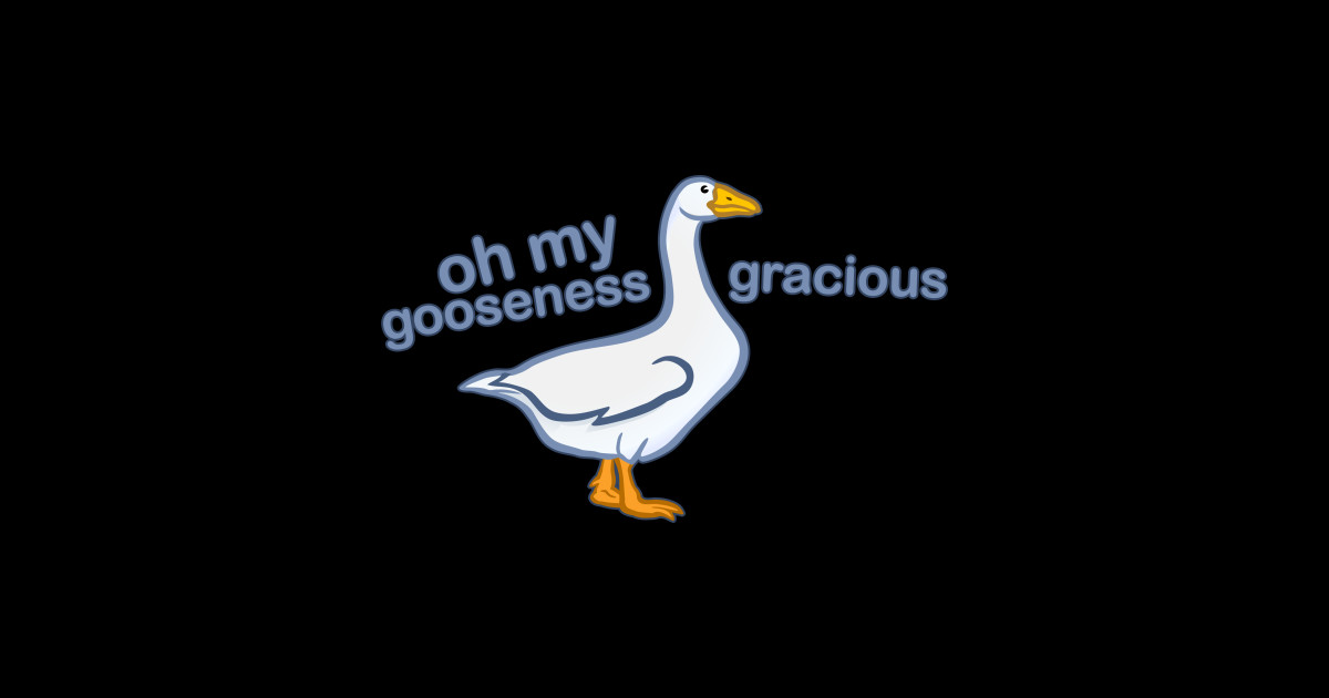 oh my gooseness gracious - Goose - Pin | TeePublic