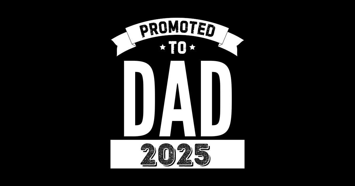 Promoted To Dad 2025 - Promoted To Dad 2025 - Sticker | TeePublic