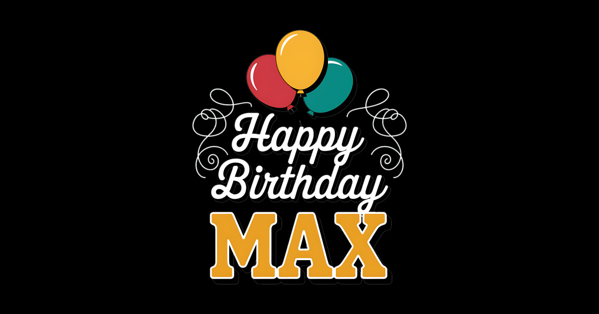 Happy Birthday saying Max - Birthday - Sticker | TeePublic