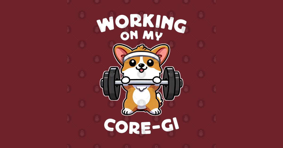 Working on my Core-gi funny corgi gym - Corgi Gym - T-Shirt | TeePublic