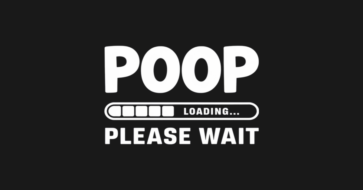 Poop Loading Please Wait Funny April Fool's Day - Poop Loading Please ...