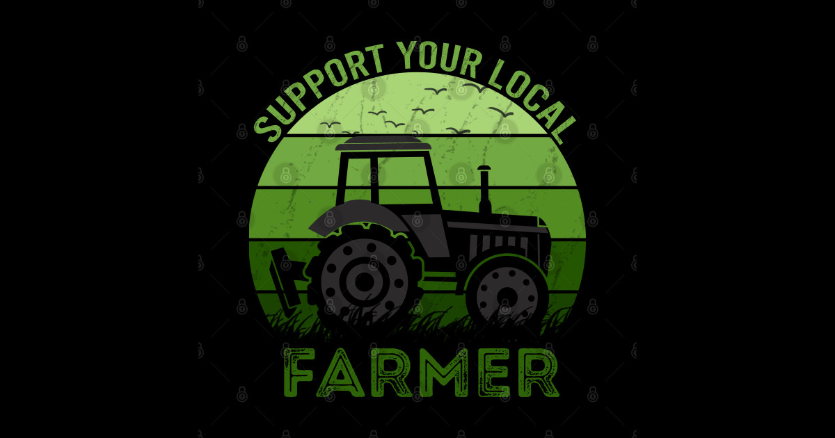 Support Your Local Farmer - Support Your Local Farmer - Posters and Art ...
