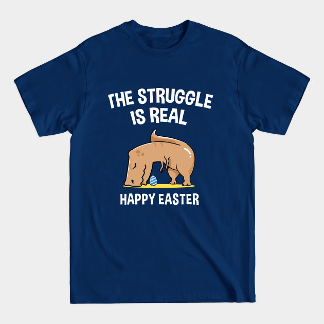 The Struggle Is Real Happy Easter T Rex Dinosaur Easter - Dinosaur - T ...