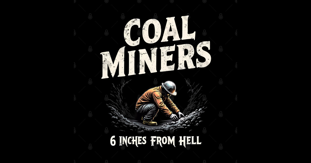 Coal Miners 6 Inches From Hell National Miners Day - Miner - Sticker ...