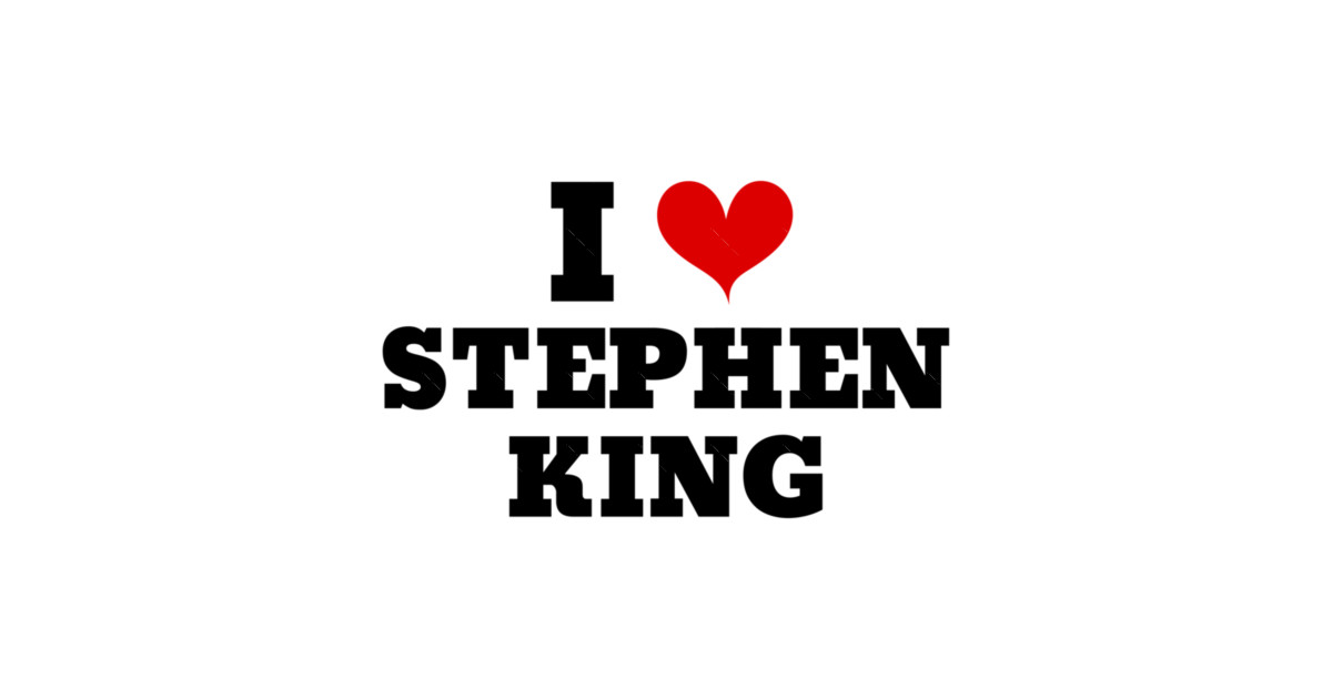I Love Stephen King - I Love Stephen King - T-Shirt | TeePublic