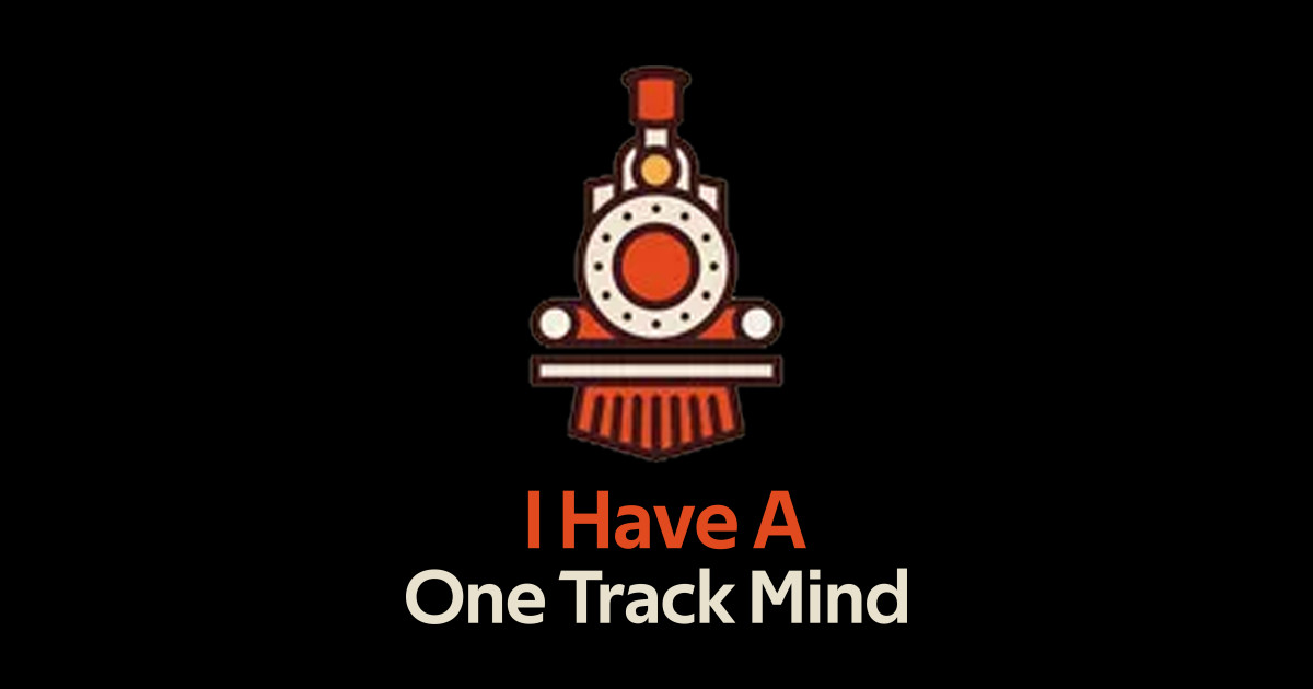 I Have A One Track Mind - I Dont Always Stop Look At Trains - Sticker ...