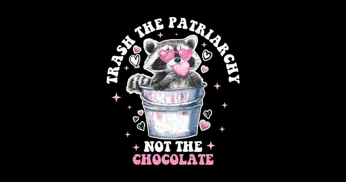 Trash The Patriarchy Not The Chocolate - Valentines Day - Sticker ...