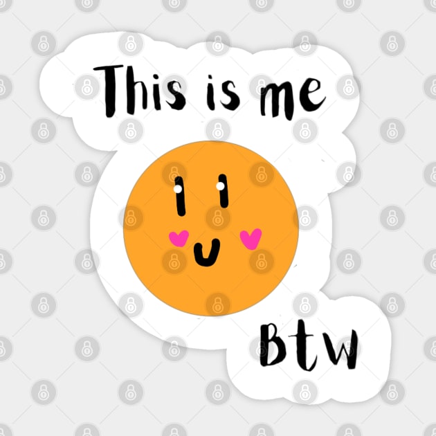This is me 😊 btw! - Tshirtdesign - Sticker | TeePublic