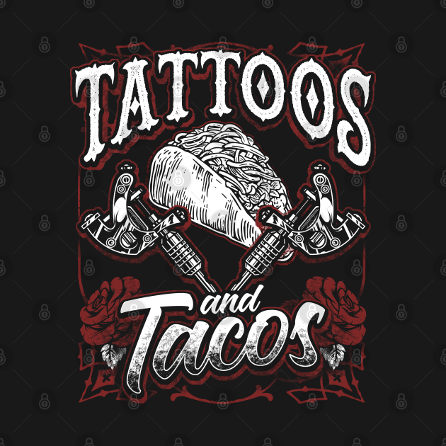 Funny Tattoos And Tacos Inked Mexican Food Tee Tattoo Artist - Tacos ...