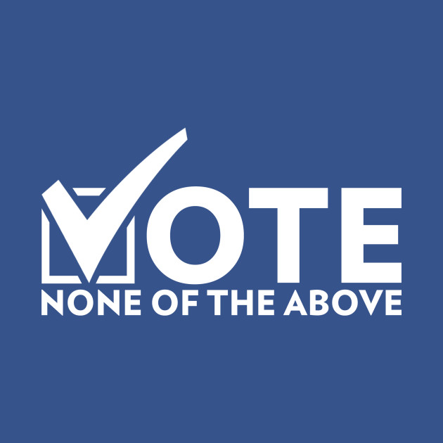 None of the Above - America - T-Shirt | TeePublic