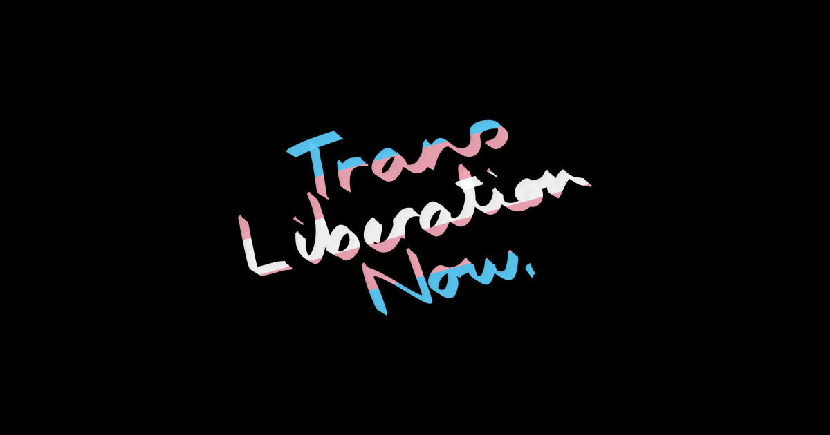 Trans Liberation Now - Transgender - Sticker | TeePublic