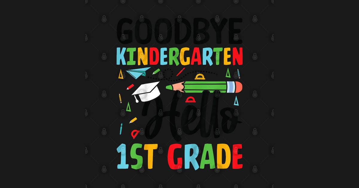 Kids Goodbye Kindergarten Hello 1St Grade Graduation Girls Boys - Kids ...