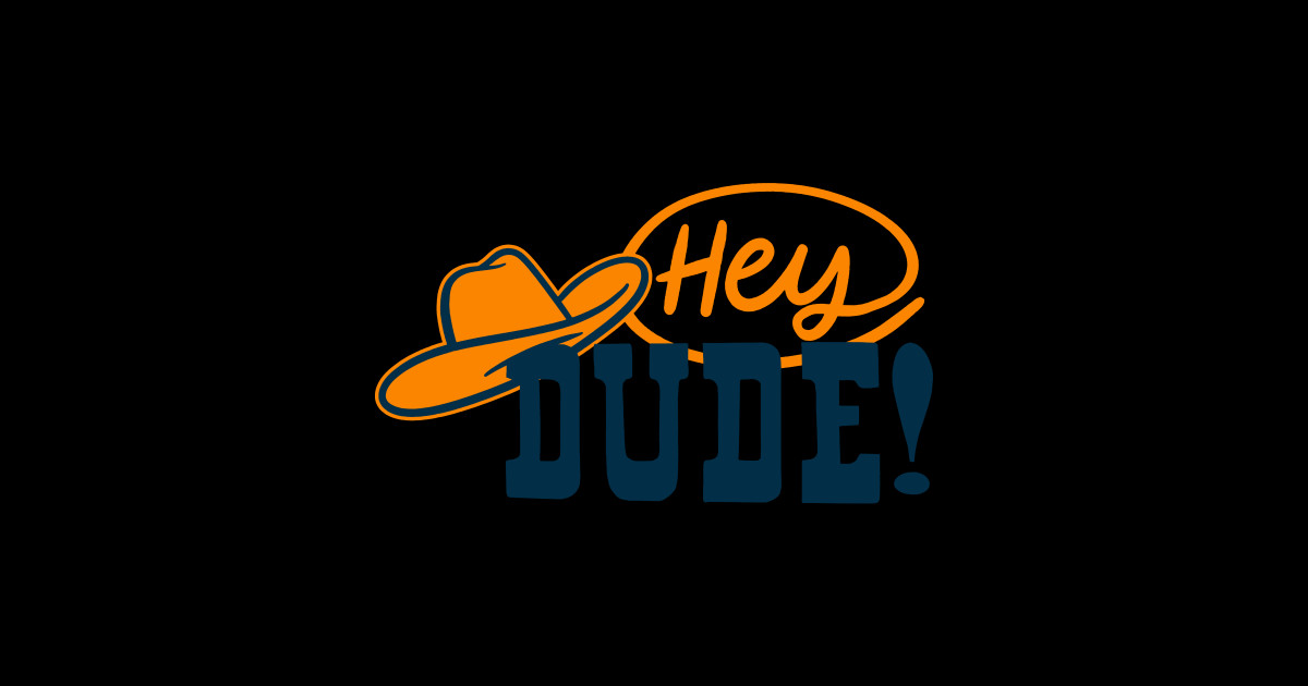 Hey Dude! - Hey Dude - Sticker | TeePublic