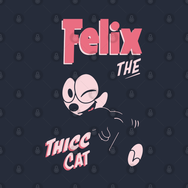 Felix The Thicc Cat - Felix - T-Shirt | TeePublic