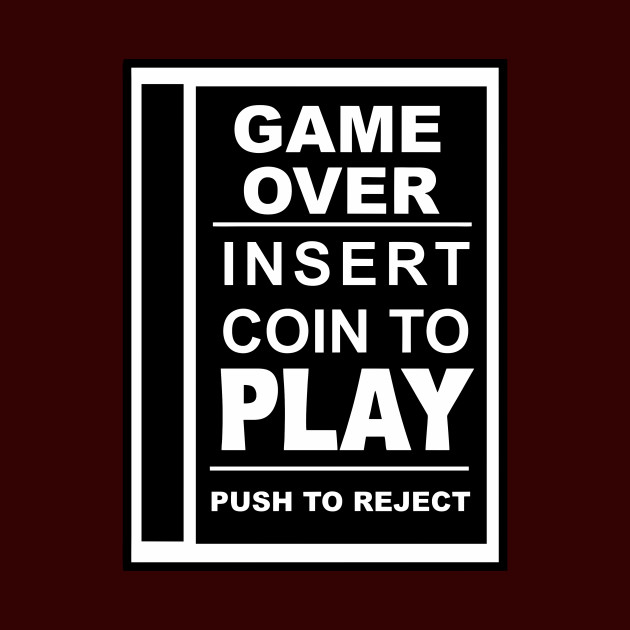 Game Over. Insert Coin To Play. - Game Over - Phone Case | TeePublic