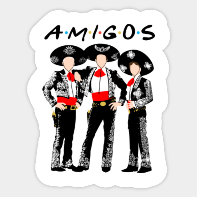 Three amigos FRIENDS edition - Three Amigos - Sticker | TeePublic