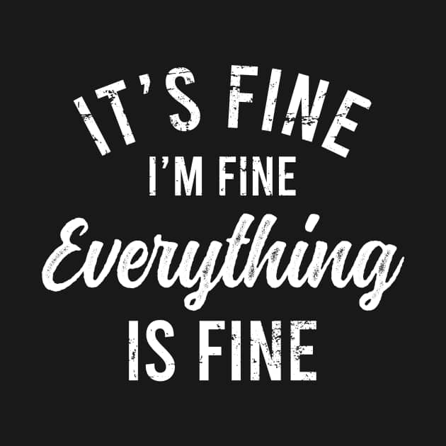 It's Fine I'm Fine Everything Is Fine - Its Fine Im Fine Everything Is ...