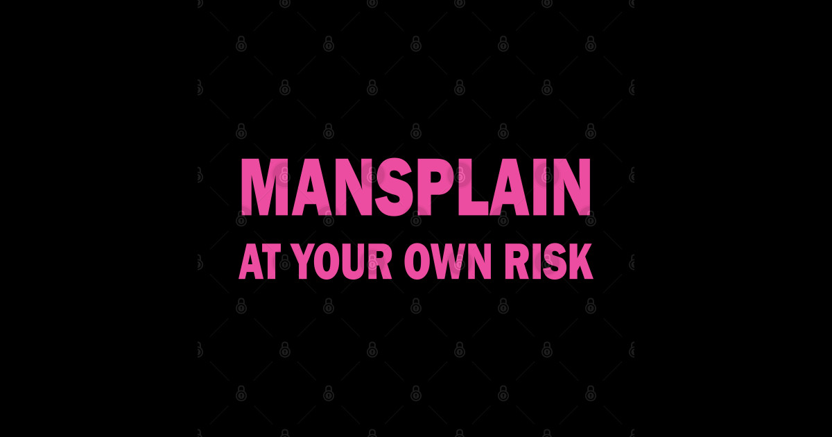 Mansplain at your own risk - Mansplain At Your Own Risk - Sticker ...