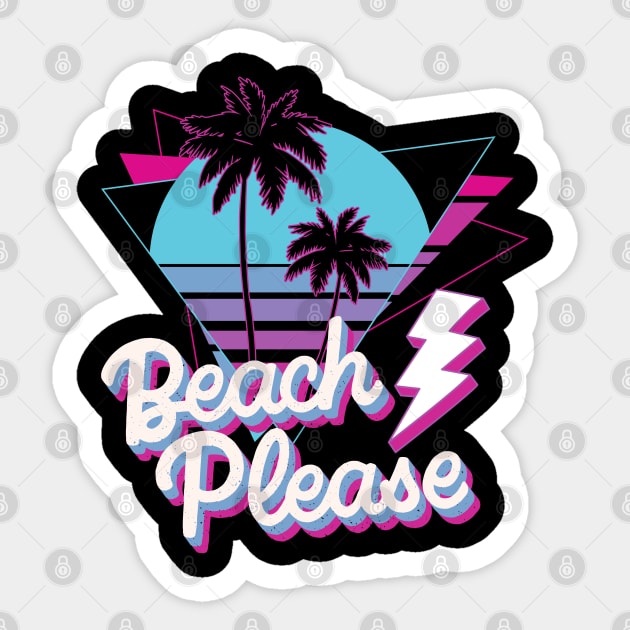 Beach Please 80s Saying - Beach Please - Sticker | TeePublic