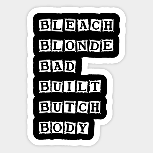 Bleach Blonde Bad Built Butch Body - Memes - Sticker | TeePublic