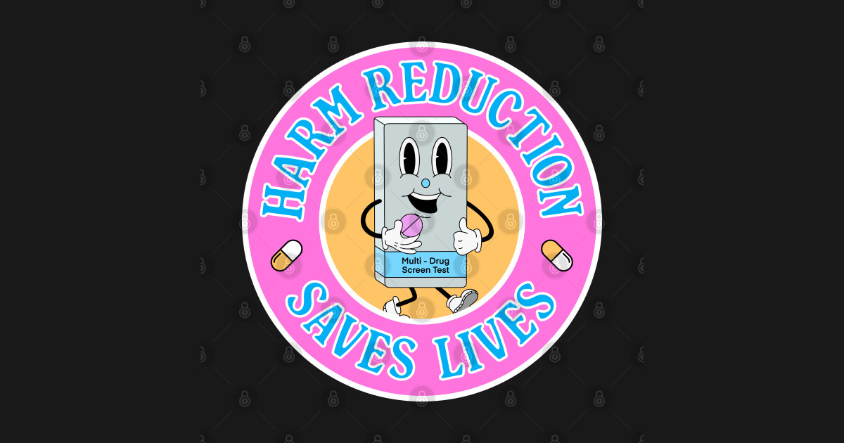Harm Reduction Saves Lives - Pill Testing - Harm Reduction - T-Shirt ...