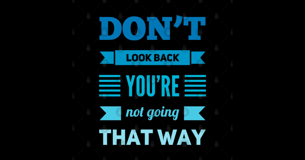 Don't look back You're not going that way - Dont Look Back Youre Not ...