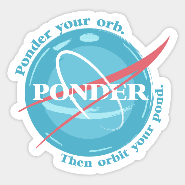 Ponder your orb - Orb - Sticker | TeePublic