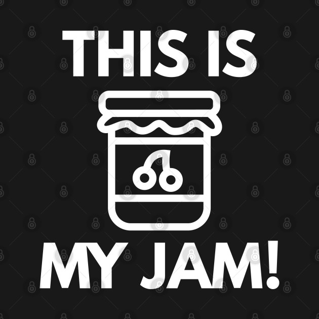 This Is My Jam! - Thats My Jam - T-Shirt sold by BoPeterson | SKU ...