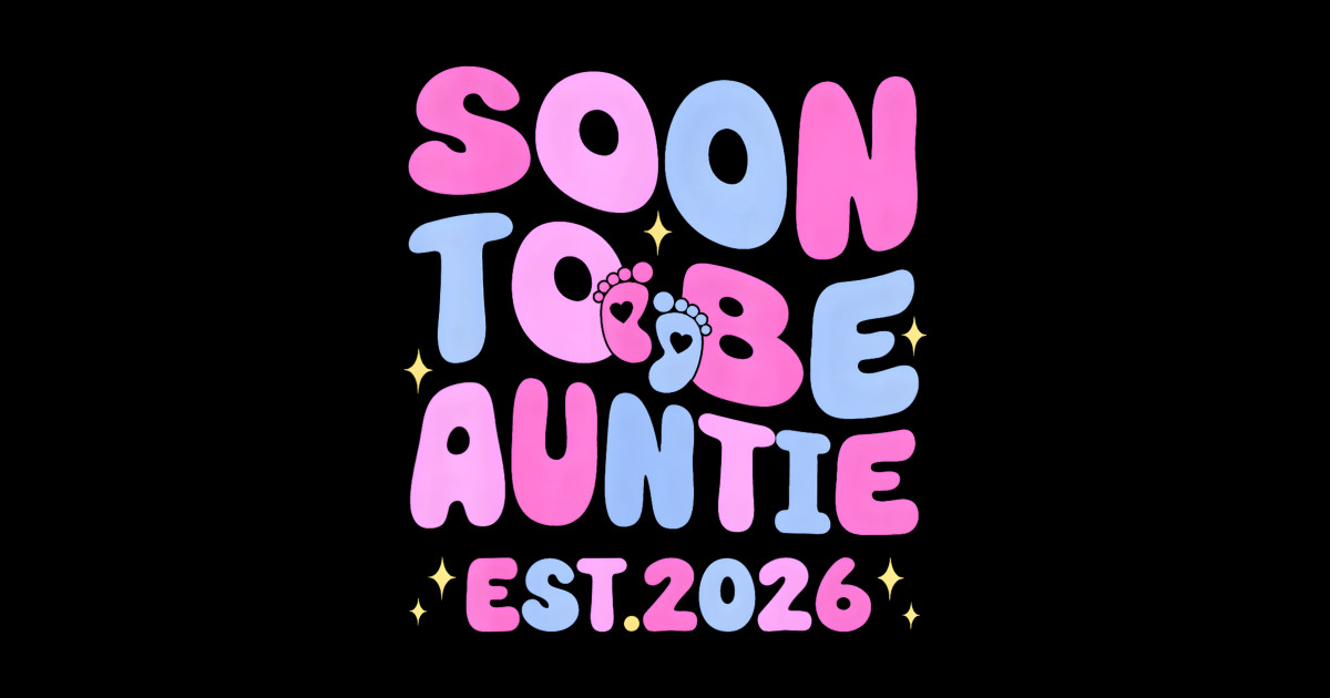 Soon To Be Aunt 2026 Promoted To Aunt 2026 Auntie Est 2026 - Future ...