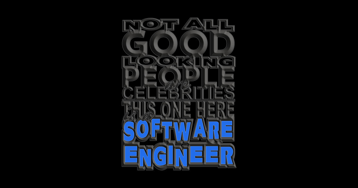 Good Looking Software Engineer - Software Engineer - Posters and Art ...