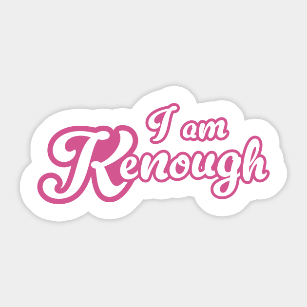 I am Kenough - Kenough - Sticker | TeePublic