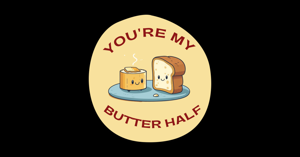 You're My Butter Half - Puns - Sticker | TeePublic