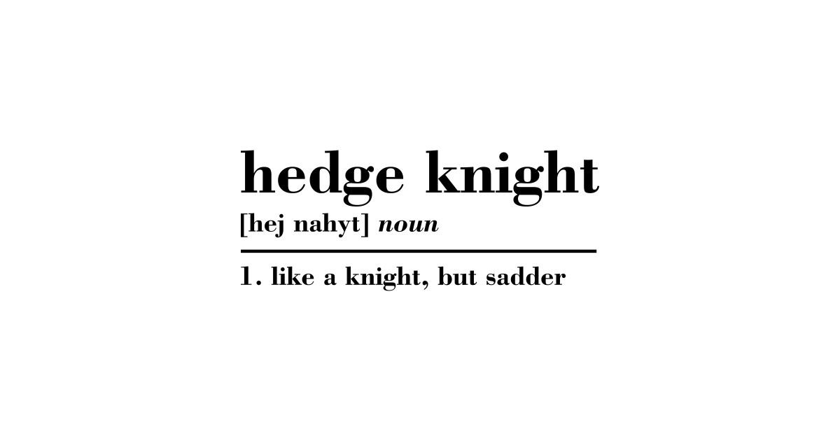 Hedge Knight Definition - A Knight Of The Seven Kingdoms - T-Shirt ...
