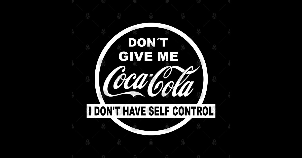 Don´t give me coke - self control - Coke - Sticker | TeePublic