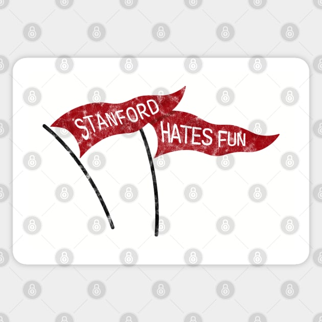 Stanford Hates Fun! - Stanford - Sticker | TeePublic