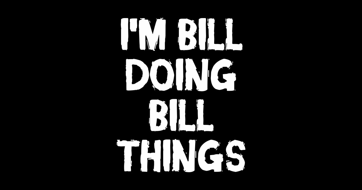 I'm Bill doing Bill things - Im Bill Doing Bill Things - Sticker ... I'm Bill doing Bill things - Im Bill Doing Bill Things - Sticker ...
