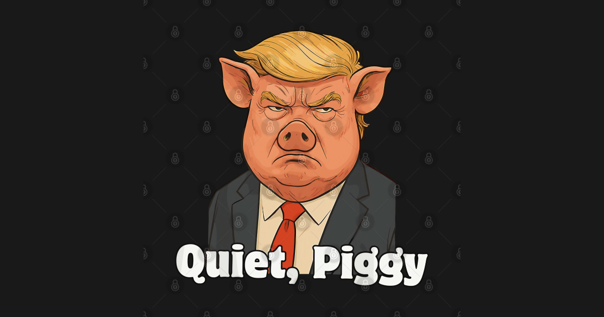 Quiet Piggy Funny Trump Quiet Piggy Gift Quiet Piggy Pig Trump - Quiet ...