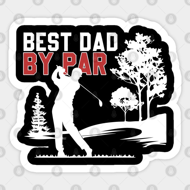 Best Dad by Par Dad's Golf Father's Day - Fathers Day - Sticker | TeePublic