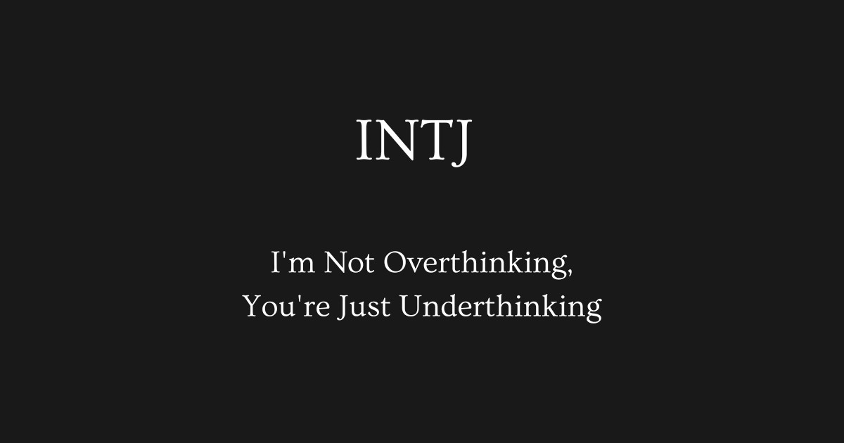 INTJ I'm not overthinking You're Underthinking - Intj Personality Type ...