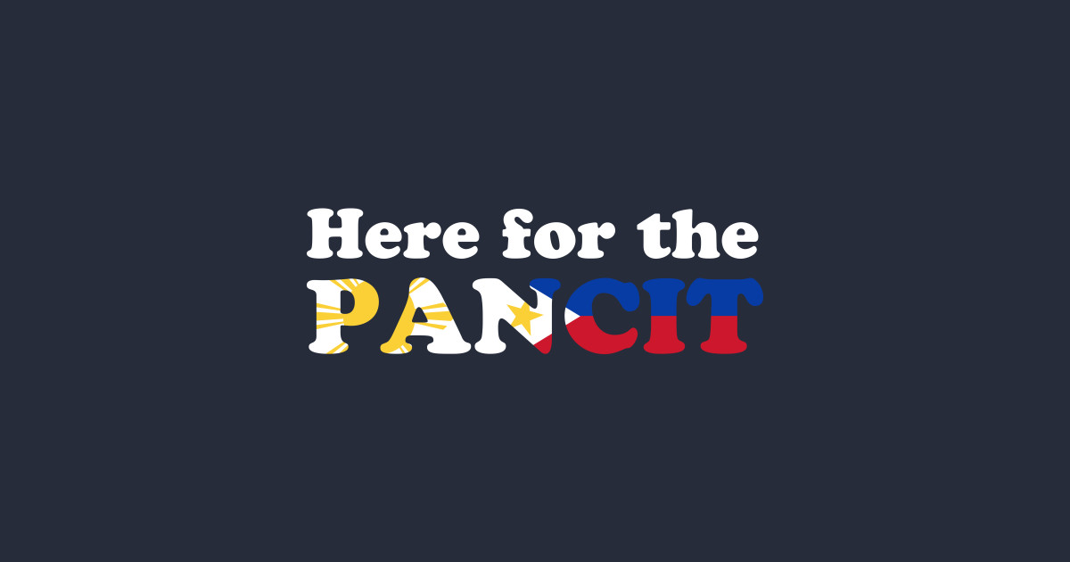 Here for the Pancit! - Filipino Food - Filipino - T-Shirt | TeePublic