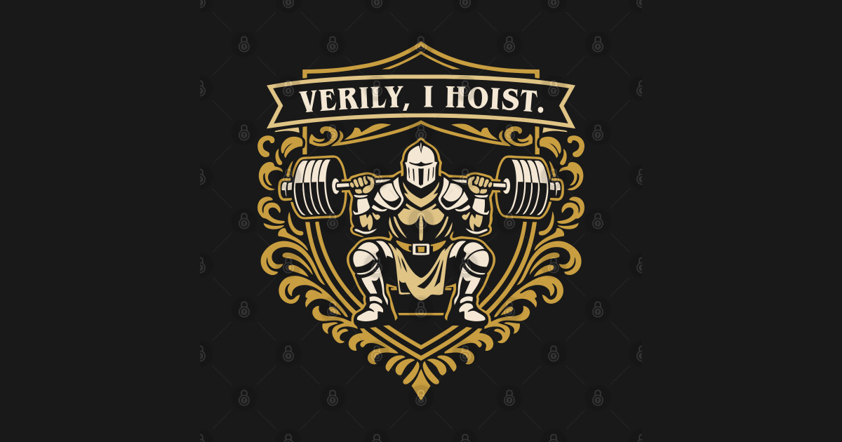 Verily I Hoist Funny Medieval Knight Gymbro - Dost Thou Even Hoist - T ...