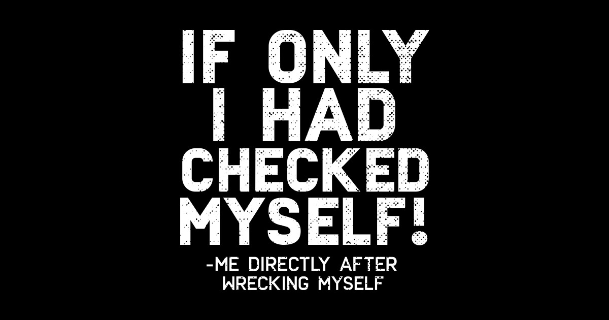 If Only I Had Checked Myself - Check Yourself - Sticker | TeePublic