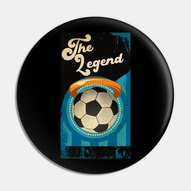 The Legend - Soccer Gift - Pin | TeePublic